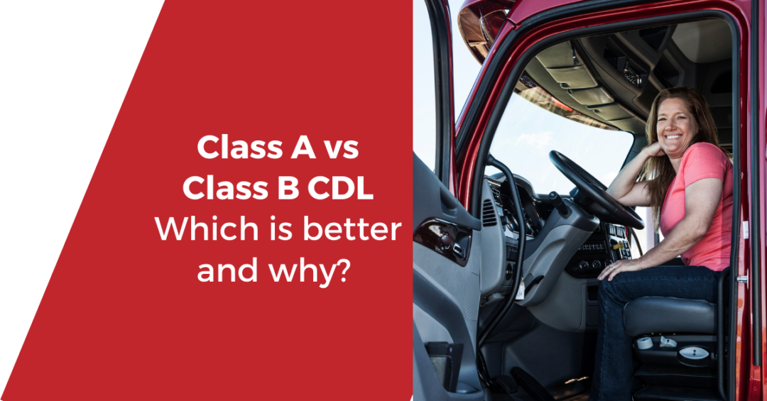 Class A vs Class B CDL: Which is better and why? Let us explain. - CDL ...